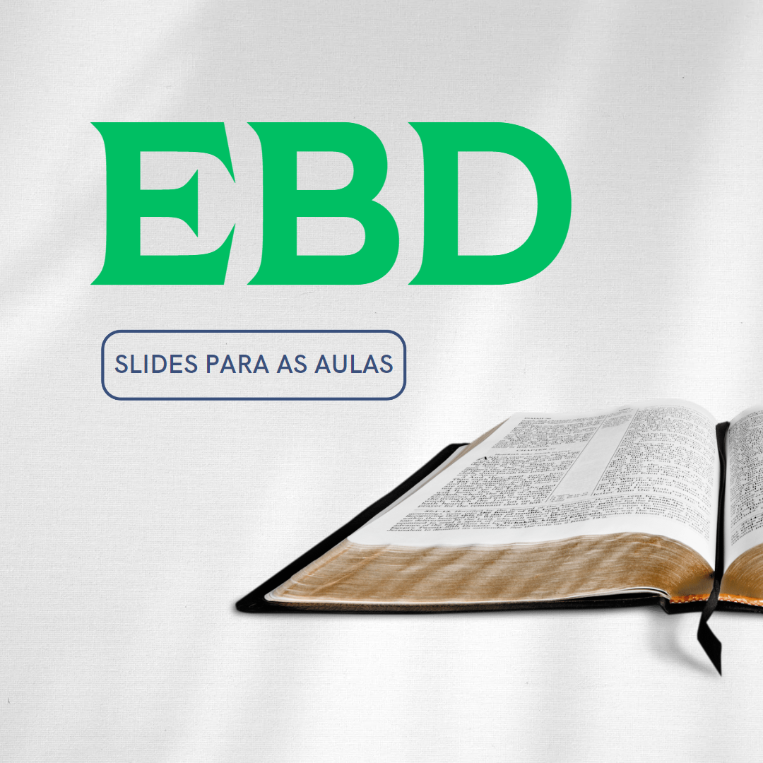 SLIDES PARA AS AULAS DA EBD – ESCOLA BÍBLICA DOMINICAL